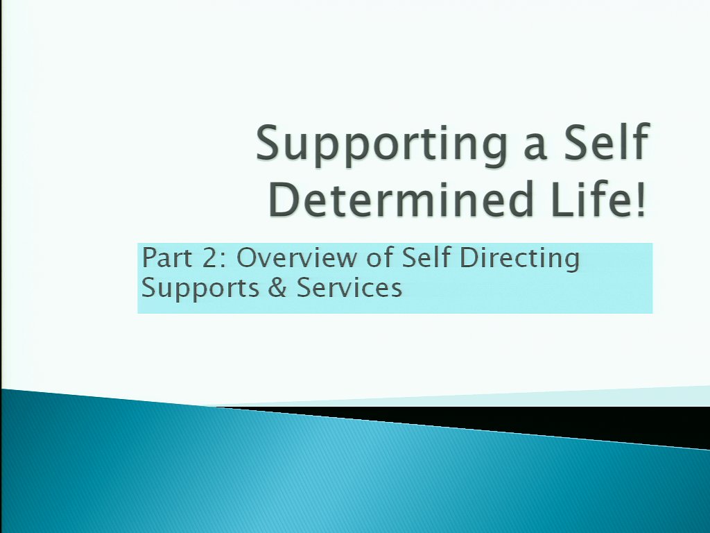 Supporting a Self Determined Life! Part 2: Overview of Self Directing ...